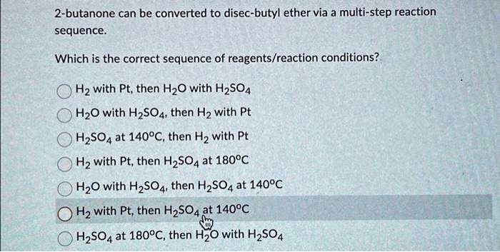 SOLVED: 2-butanone can be converted to di(sec-butyl) ether via a multi-step reaction sequence ...