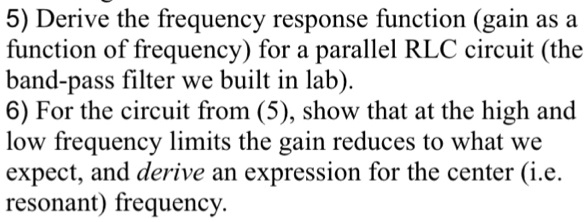 5) Derive the frequency response function (gain as a function of frequency) for a parallel RLC ...