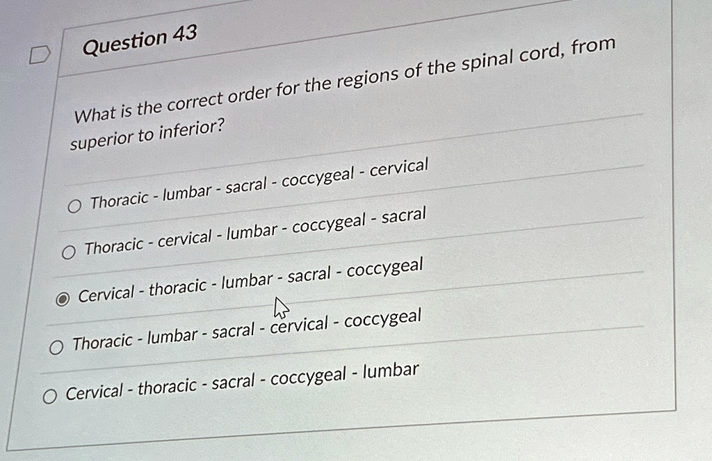 question 43 what is the correct order for the regions of the spinal ...