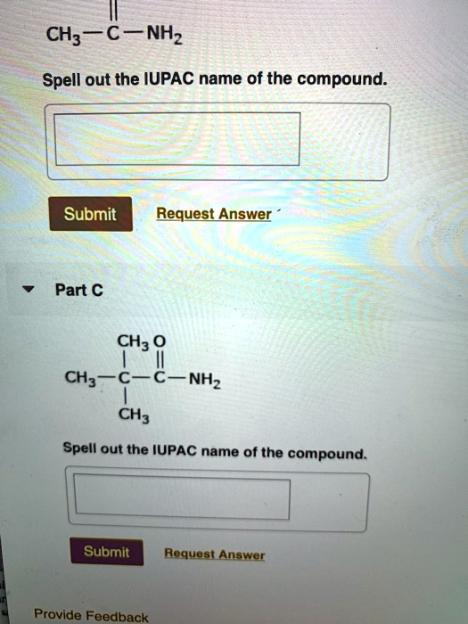 SOLVED: CH3 C NHz Spell out the IUPAC name of the compound Submit Request Answer Part C NHz CH3 ...