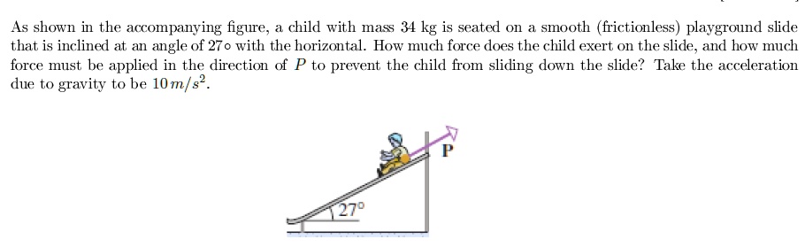 as shown in the accompanying figure child with mass 34 kg is seated on smooth frictionless ...