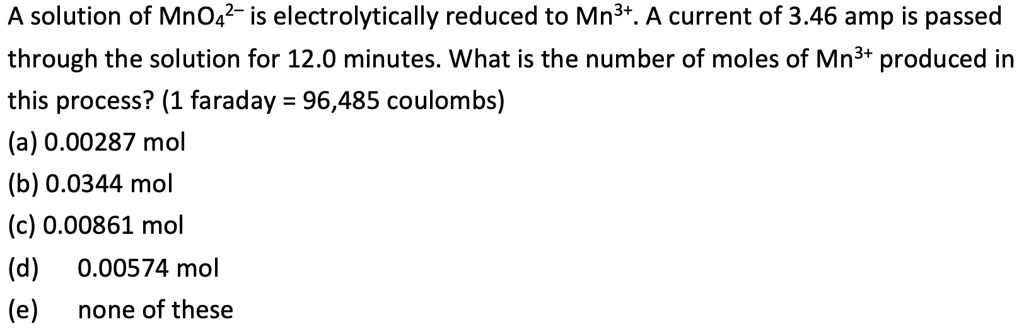 SOLVED: A solution of MnO42- is electrolytically reduced to Mn3+ A ...