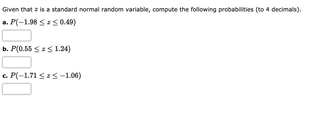 given that z is a standard normal random variable compute the following probabilities to 4 ...