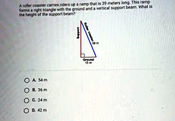 a roller coaster carries riders up ramp that is 39 meters long this ...