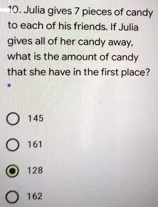 10. Julia gives 7 pieces of candy to each of his friends. If...