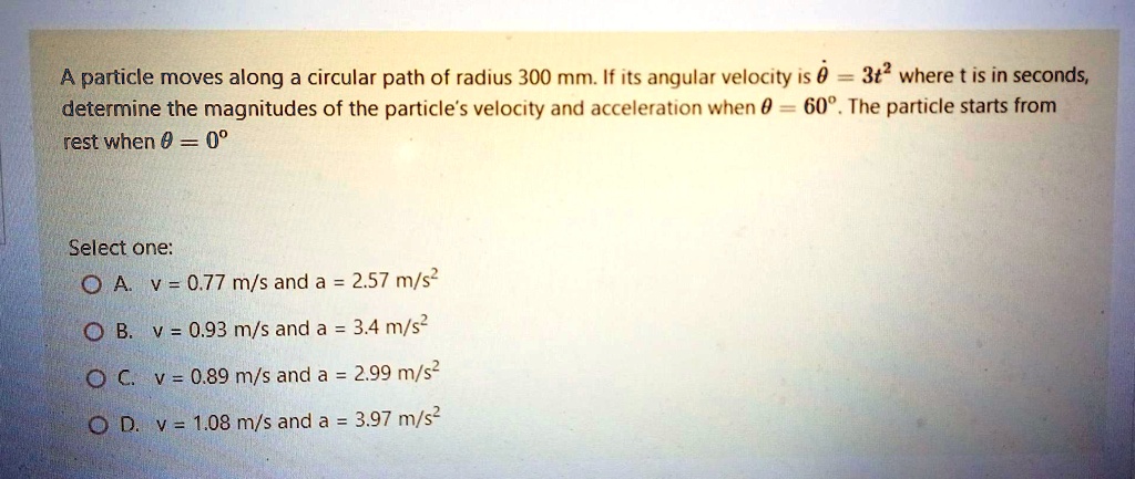 A particle moves along a circular path of radius 300 mm. If its angular velocity is θ̇ = 3t^2 ...