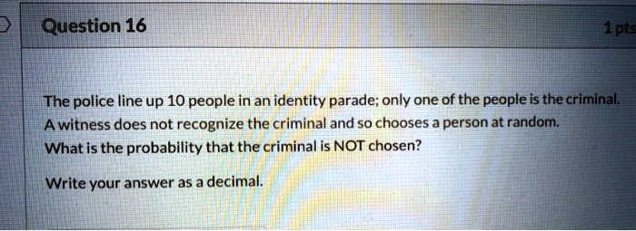 question 16 hpt the police line up 10 people in an identity parade only ...