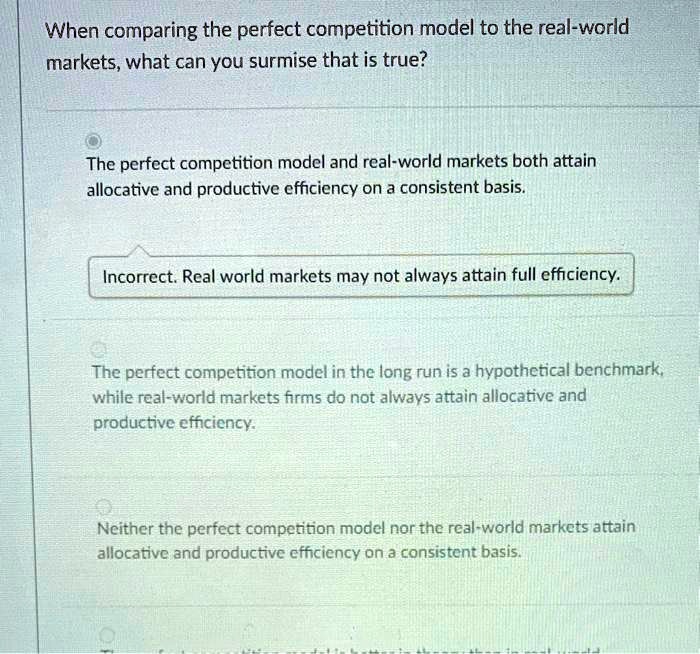 When comparing the perfect competition model to the real-world markets ...