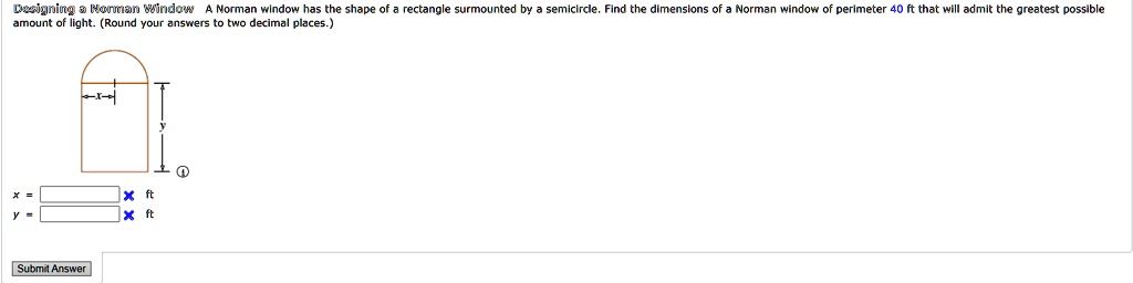 Designing a Norman Window A Norman window has the shape of a rectangle ...