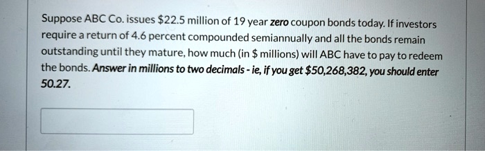 suppose abc co issues 225 million of 19year zero coupon bonds today if ...