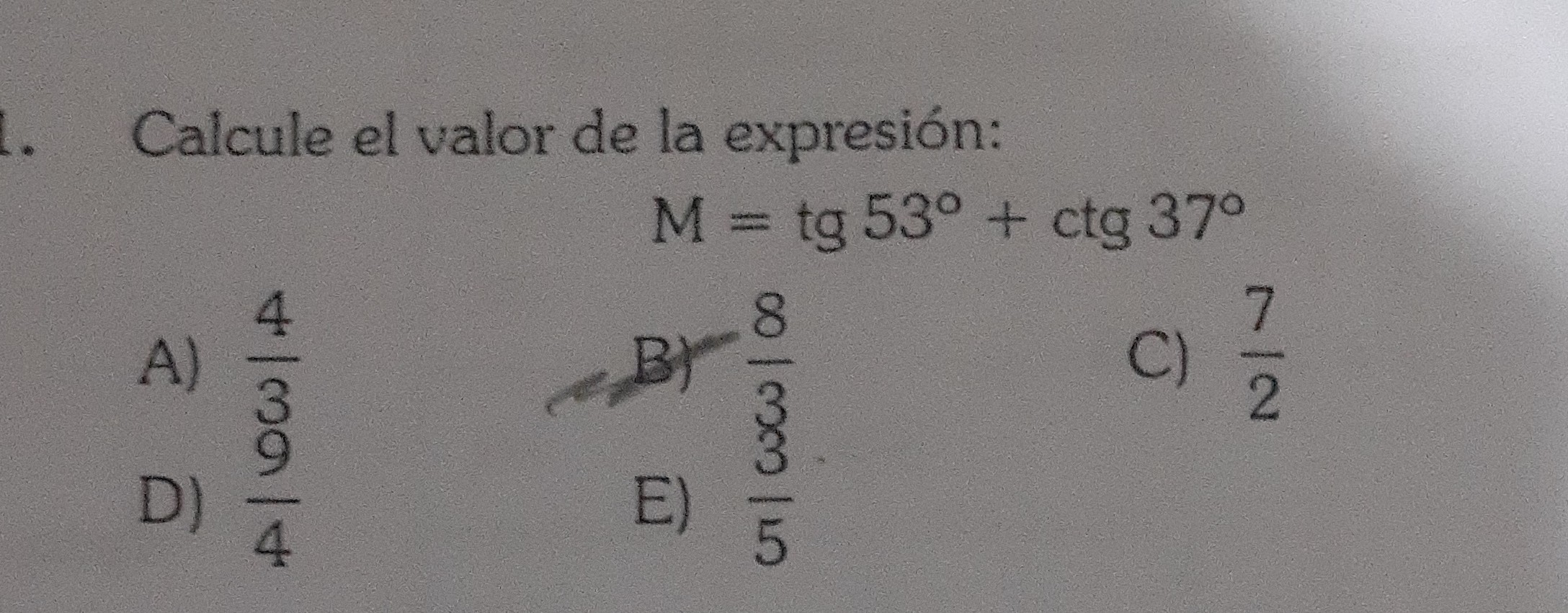 Calcule el valor de la expresión: M=tg 53^∘+ctg 37^∘ A) (4)/(3) B) (8 ...