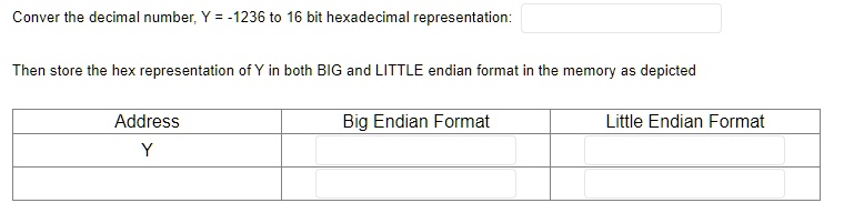 Conver the decimal number, Y = -1236 to 16 bit hexadecimal representation: Then store the hex ...