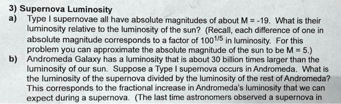 SOLVED: 3) Supernova Luminosity a) Type I supernovae all have absolute magnitudes of about M=-19 ...