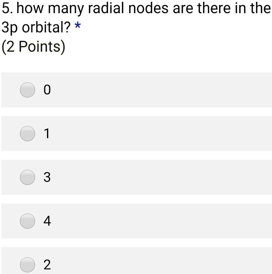 SOLVED: 5.how many radial nodes are there in the 3p orbital? * (2 Points) 1 3 4 2