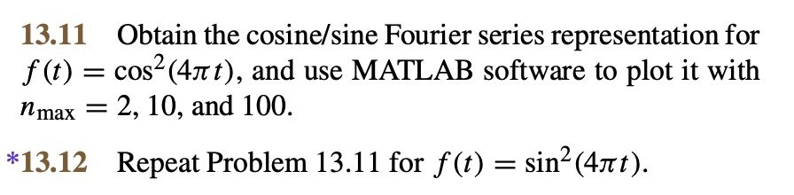 13.11 Obtain the cosine/sine Fourier series representation for f(t) = cos^2(4π t), and use ...