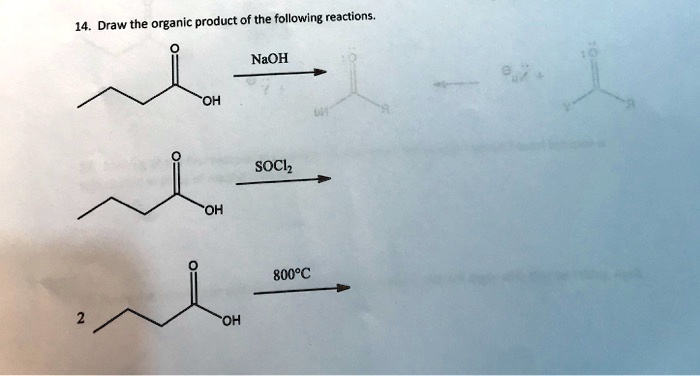 SOLVED: Draw the organic product of the following reactions: NaOH OH SOClz OH 800PC "OH