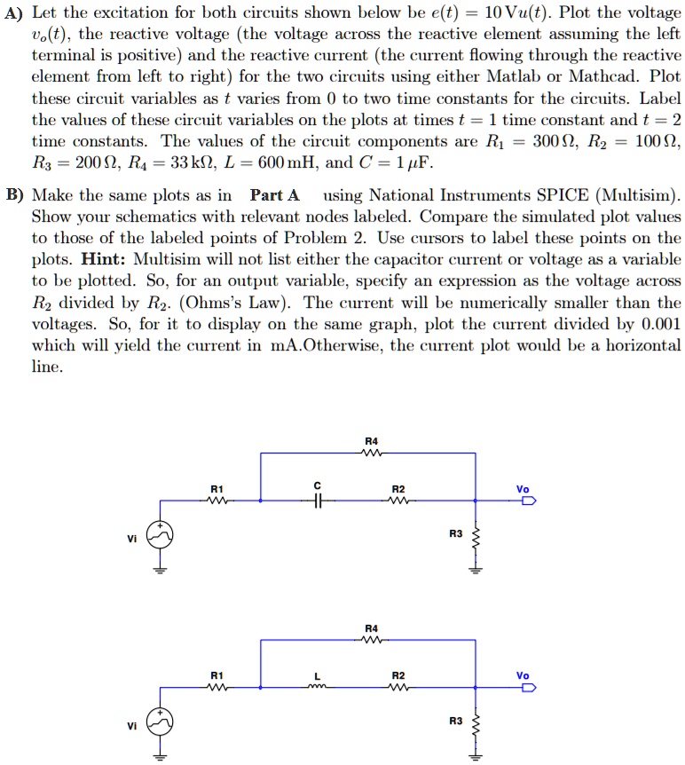 SOLVED: A) Let the excitation for both circuits shown below be e(t) = 10 V*u(t). Plot the ...
