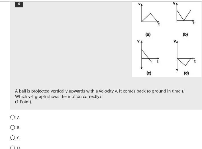 A ball is projected vertically upwards with velocity v. It comes back to ground in time Which v ...