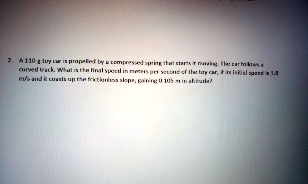 SOLVED: 110-8 toy car is propelled by a compressed spring that starts ...
