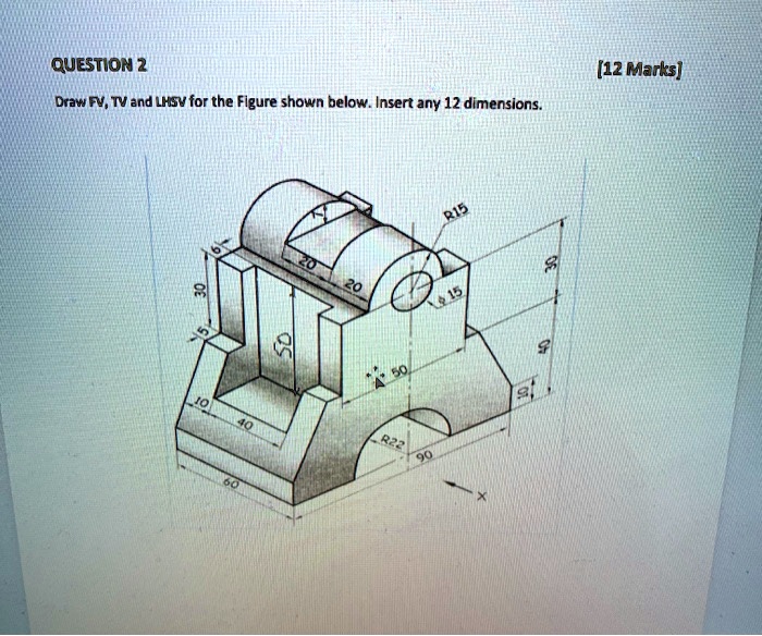 SOLVED: Draw FV, TV, and LHSv for the figure shown below. Insert any 12 dimensions.