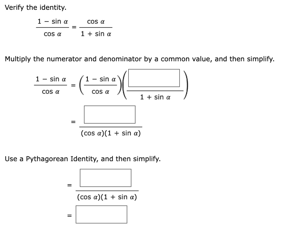 Verify the identity. (1 - sinα)/(cosα) = (cosα)/(1 + sinα) Multiply the ...
