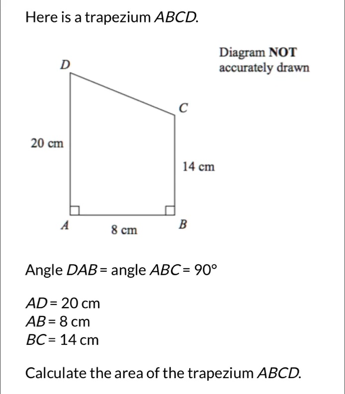 SOLVED: Here is a trapezium ABCD. Diagram NOT accurately drawn 20 cm 14 cm 8 cm Angle DAB ...