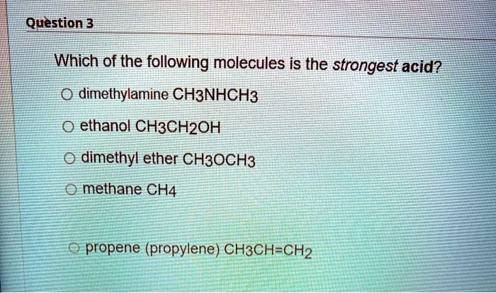 SOLVED: Question 3 Which of the following molecules is the strongest acid? 0 dimethylamine ...