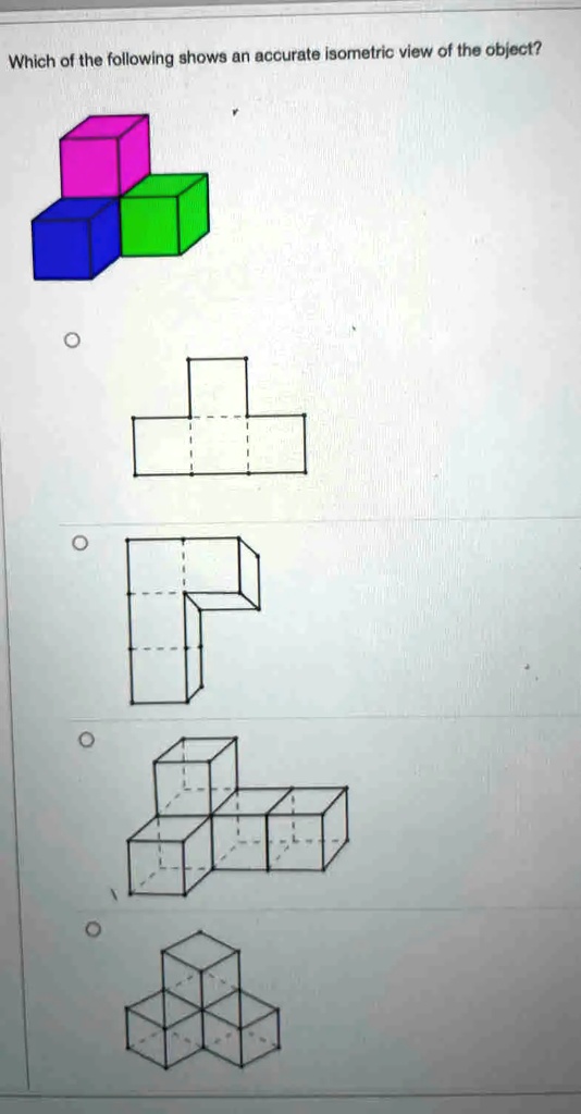SOLVED: Which of the following shows an accurate Isometric view of the ...