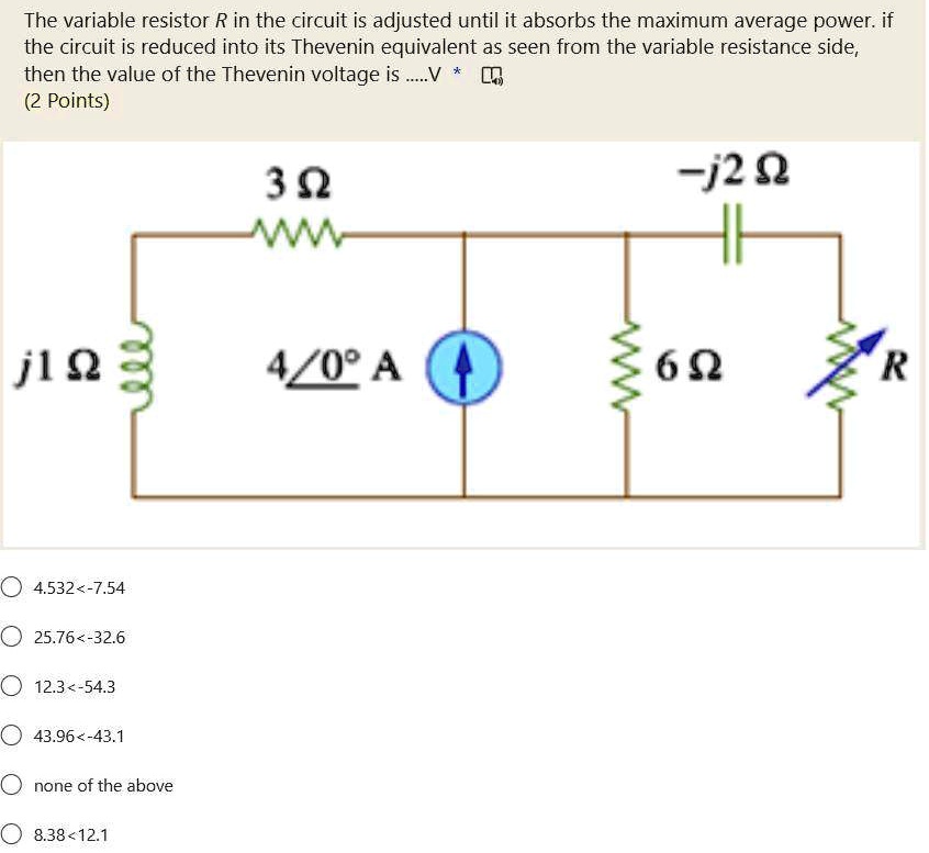 SOLVED: The variable resistor R in the circuit is adjusted until it absorbs the maximum average ...