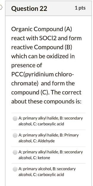 SOLVED: Question 22 1pts Organic Compound (A) react with SOCI2 and form ...