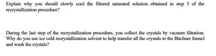 Explain why you should slowly cool the filtered saturated solution obtained in step 3 of the ...