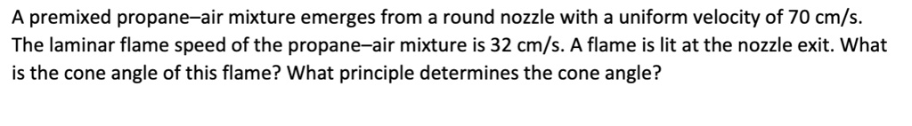 SOLVED: A premixed propane-air mixture emerges from a round nozzle with ...