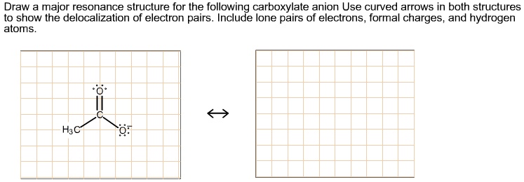 SOLVED: Draw major resonance structure for the following carboxylate anion Use curved arrows in ...