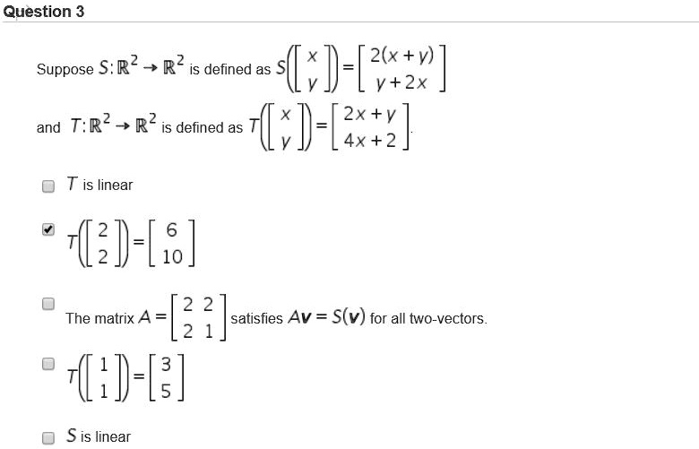 SOLVED: Question 3 Suppose S:R? R? is defined as sv)-[z+zv] V+2x and T:R? R? is defined as Uv ...