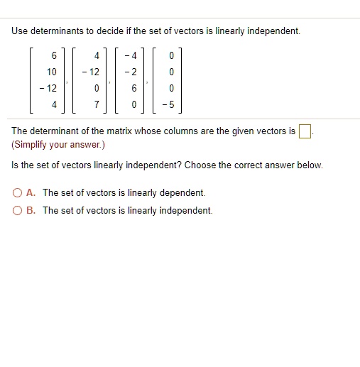 use determinants t0 decide if the set of vectors is linearly independent the determinant of the ...