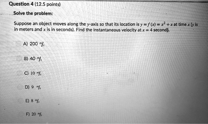 SOLVED: Question 4 (12.5 points) Solve the problem: Suppose an object ... SOLVED: Question 4 (12.5 points) Solve the problem: Suppose an object ...