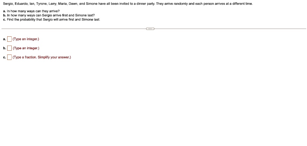 SOLVED: Sergio, Eduardo, Ian, Tyrone, Larry, Maria, Dawn, and Simone have all been invited to a ...