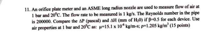11. An orifice plate meter and an ASME long radius nozzle are used to ...