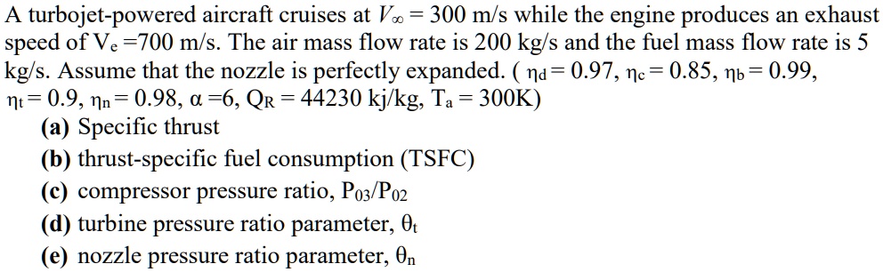 SOLVED: A turbojet-powered aircraft cruises at V = 300 m/s while the ...