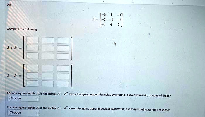 Solved Compute The Following For Any Square Matrix A Is The Matrix A A T Lower Triangular