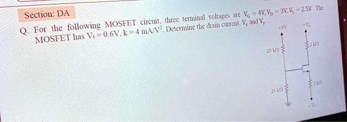 For the following MOSFET circuit, three terminal voltages are V = 4V, V ...