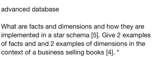 Advanced database What are facts and dimensions and how they...