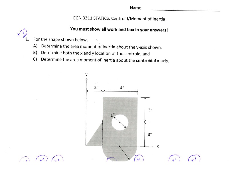 Name EGN 3311 - STATICS: Centroid/Moment of Inertia You must show all ...