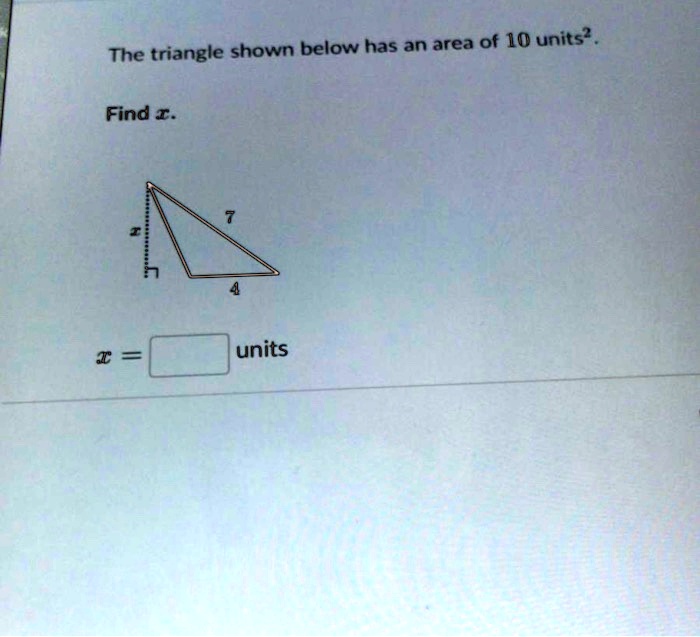 SOLVED: The triangle shown below has an area of 10 units? . Find I. units