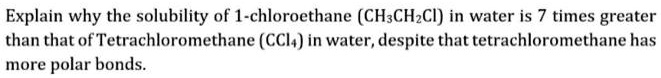 SOLVED: Explain why the solubility of 1-chloroethane (CH:CHzCI) in ...