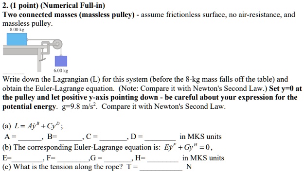 2. (1 point) (Numerical Full-in) Two connected masses (massless pulley) - assume frictionless ...