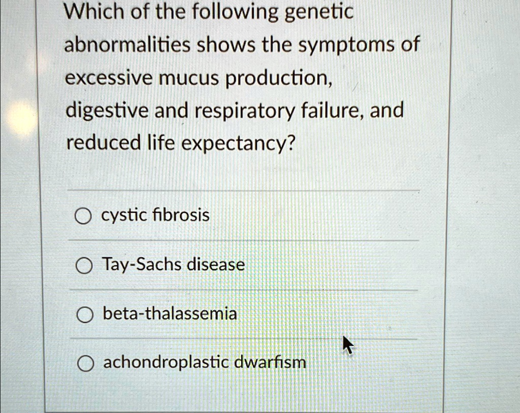 SOLVED: Which of the following genetic abnormalities shows the symptoms ...
