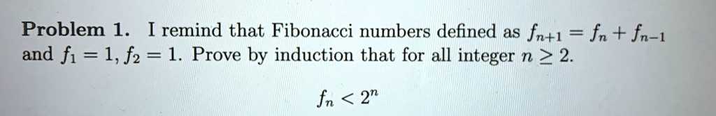 SOLVED: Problem 1. I remind that Fibonacci numbers defined as fn+i= fn+ ...