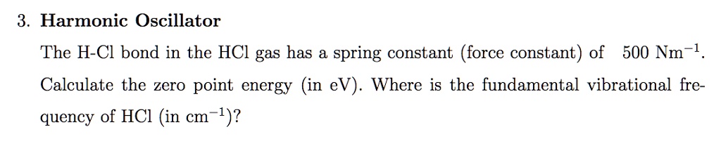 SOLVED: 3 Harmonic Oscillator The H-Cl bond in the HCl gas has spring ...