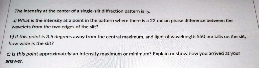 SOLVED: The intensity at the center of a single-slit diffraction pattern is Io- a) What is the ...